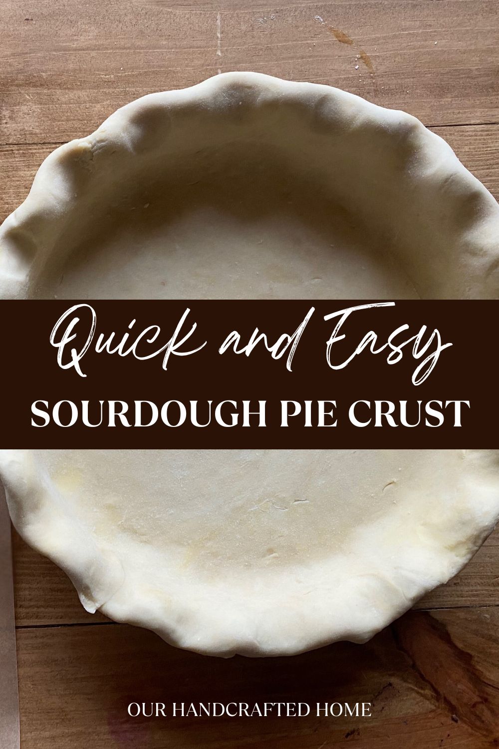 Easy + Delicious No Fail Sourdough Pie Crust - Our Handcrafted Home
